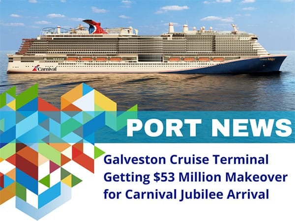 Galveston Cruise Terminal Getting $53 Million Makeover for Carnival ...